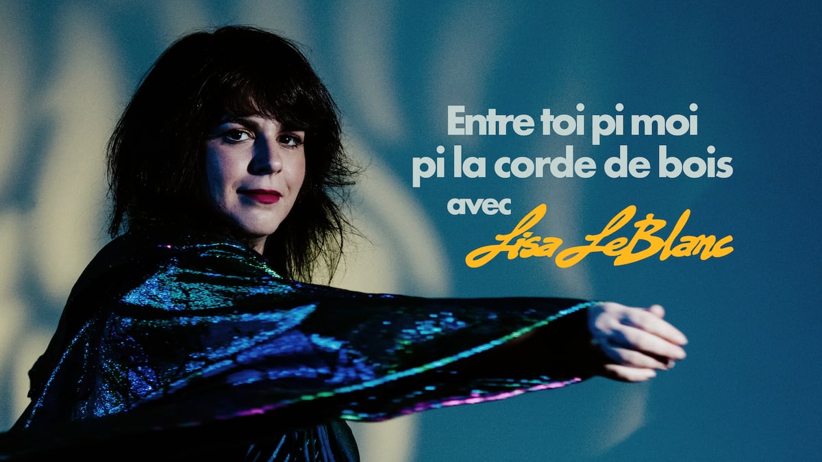 Entre toi pi moi pi la corde de bois avec Lisa LeBlanc | Films | ICI TOU.TV
